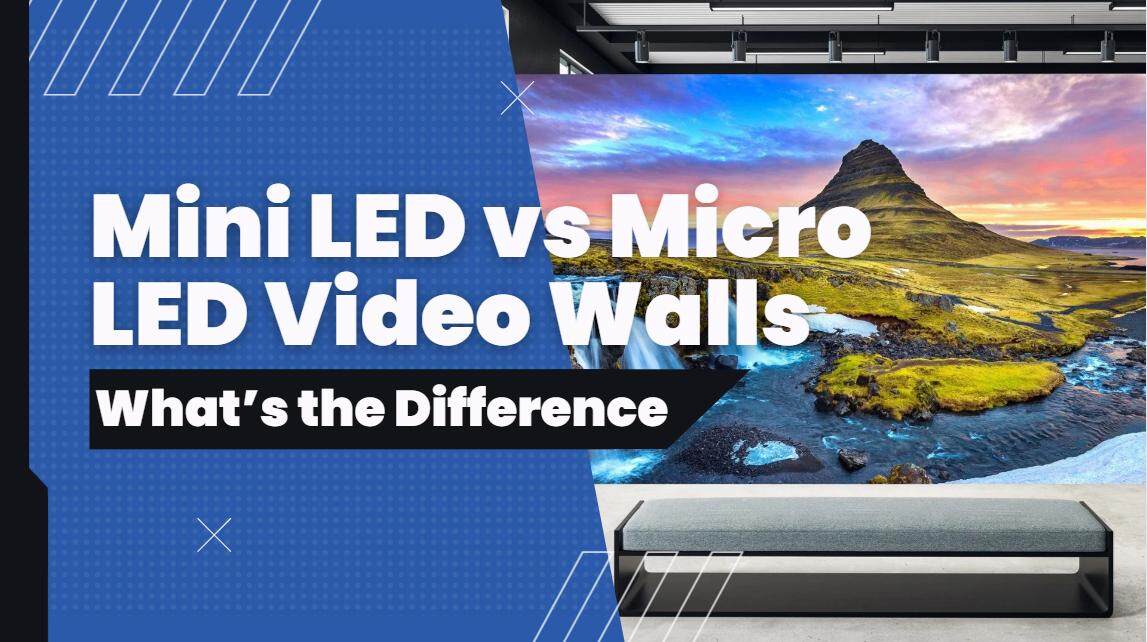 Mini LED vs Micro LED Video Walls